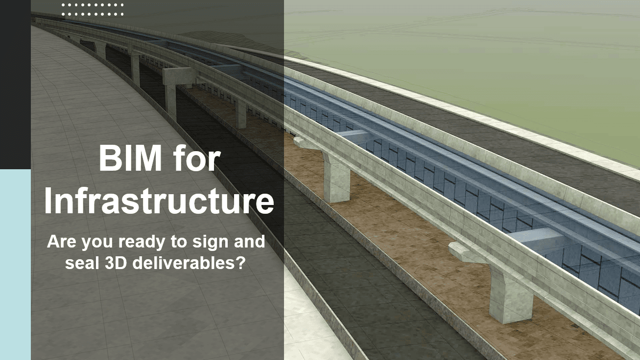 BIM for Infrastructure: Are You Ready to Sign and Seal 3D Deliverables ...