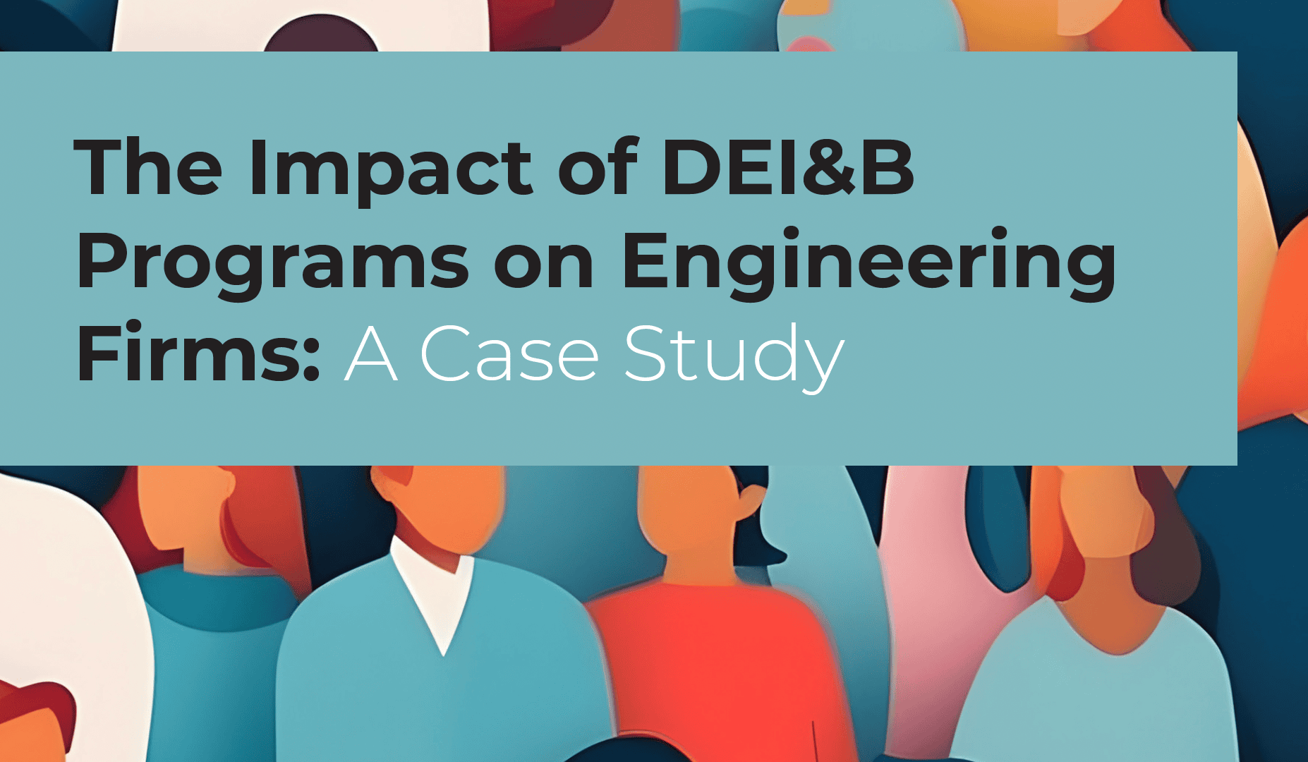 The Impact of DEI&B Programs on Engineering Firms: A Case Study – ACEC